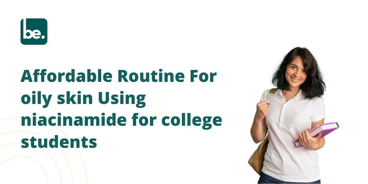 Affordable Routine For oily skin Using niacinamide for college student ...