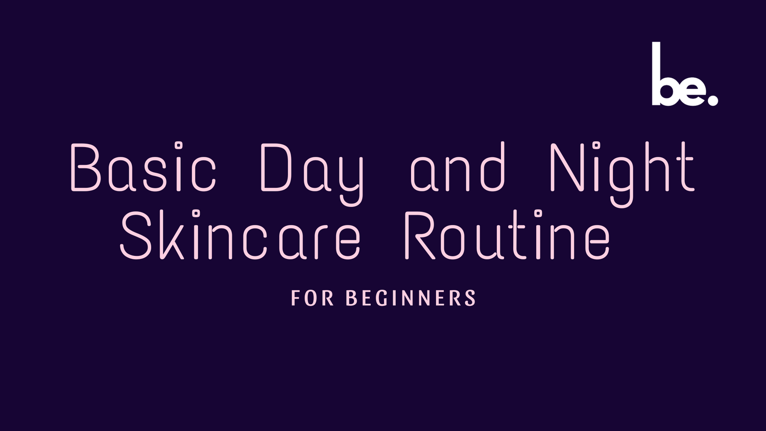 Basic Day and Night Skincare Routine for Beginners - Belogical ...