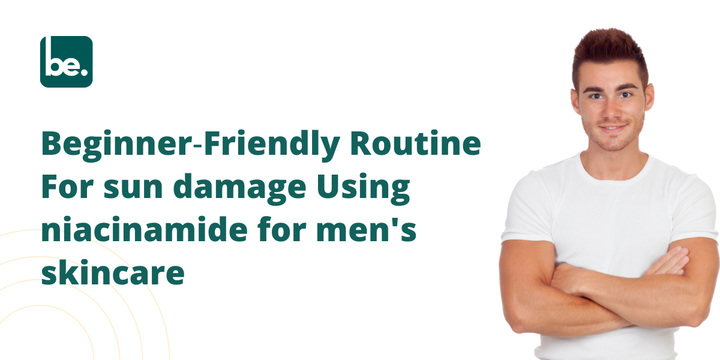 Beginner‑Friendly Routine For sun damage Using niacinamide for men's s ...