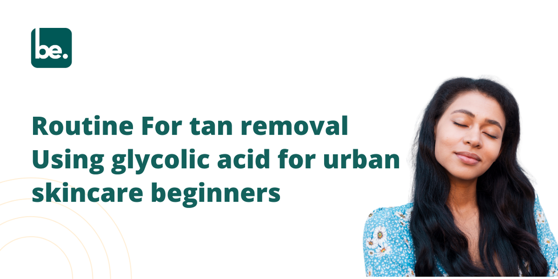 Beginner‑Friendly Routine For tan removal Using glycolic acid for urba ...