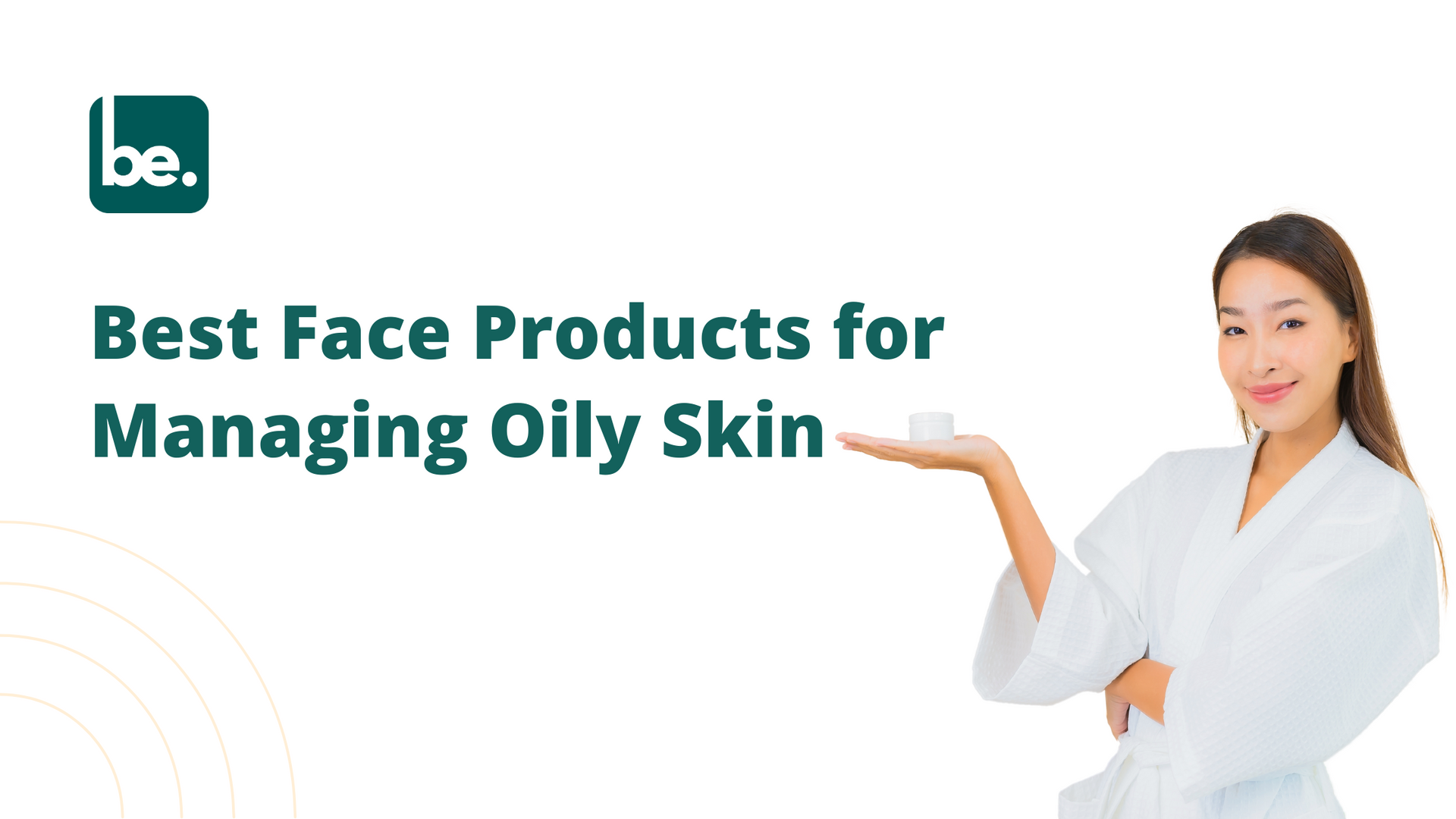Best Face Products for Managing Oily Skin - Belogical Wellness Private ...