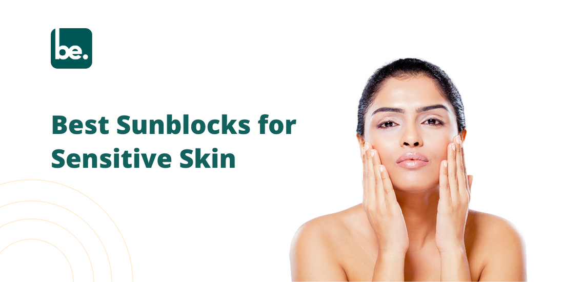 Best Sunblocks for Sensitive Skin - Belogical Wellness Private Limited