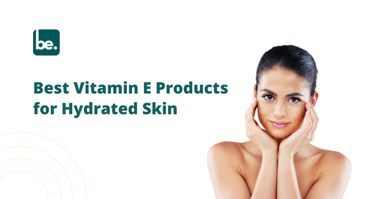 Best Vitamin E Products for Hydrated Skin – Belogical Wellness Private ...