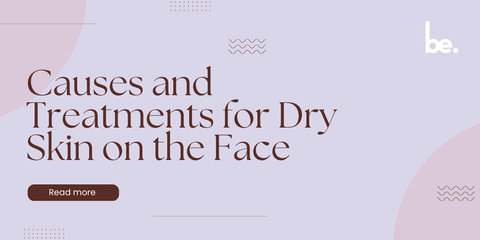 Causes and Treatments for Dry Skin on the Face - Belogical Wellness ...