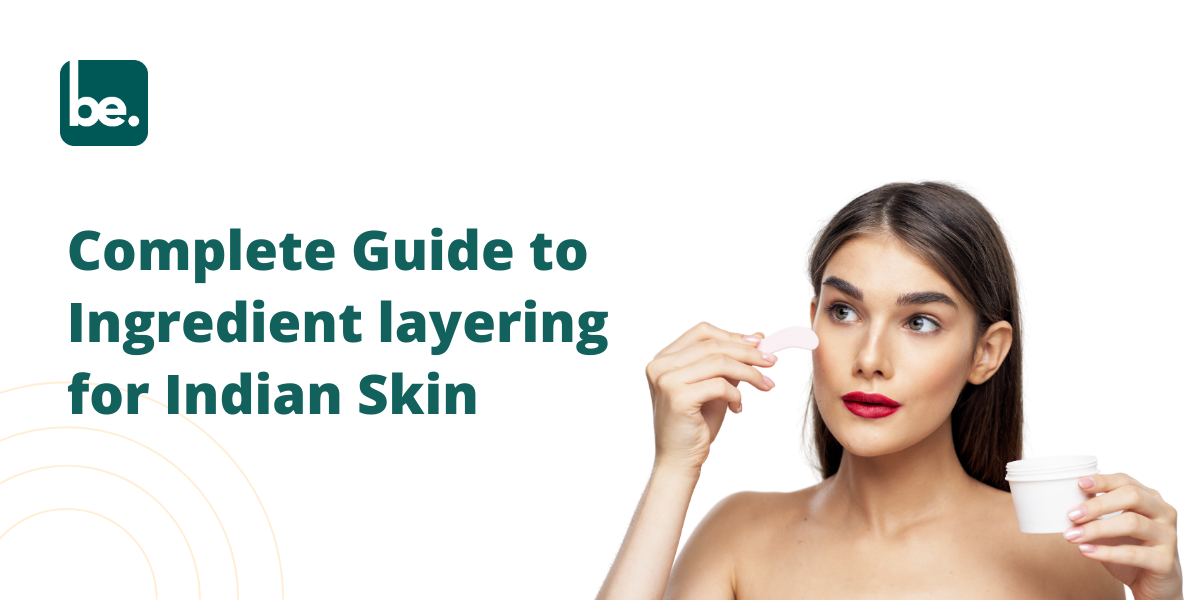 Complete Guide to Ingredient layering for Indian Skin – Belogical ...