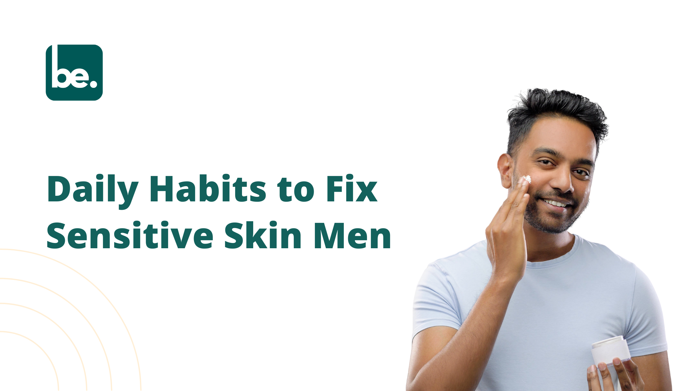 Daily Habits to Fix Sensitive Skin Men – Belogical Wellness Private Limited