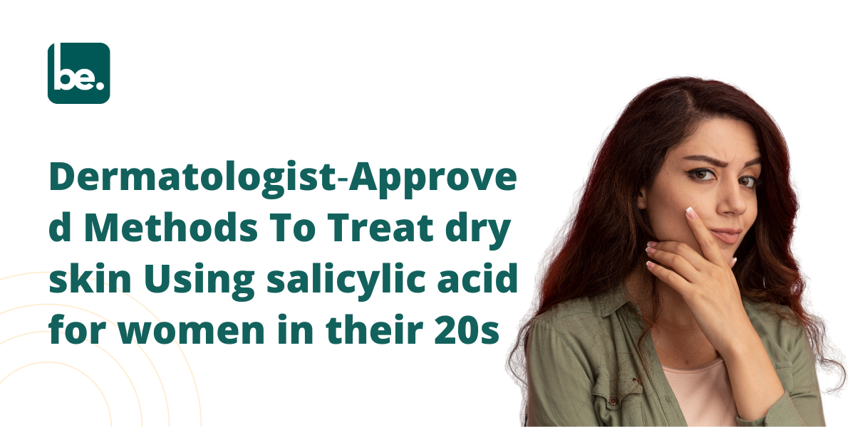 Dermatologist‑Approved Methods To Treat dry skin Using salicylic acid ...