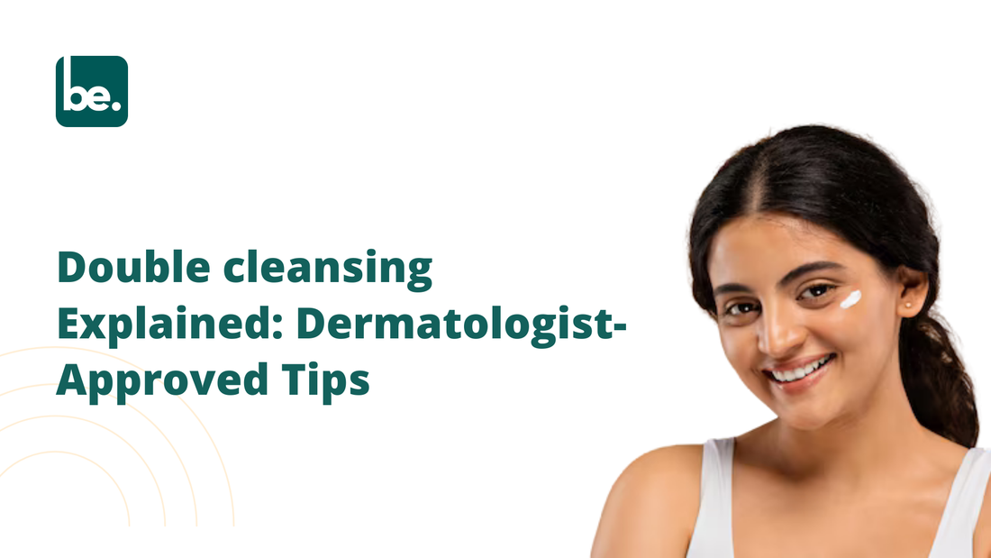 Double cleansing Explained: Dermatologist-Approved Tips – Belogical ...