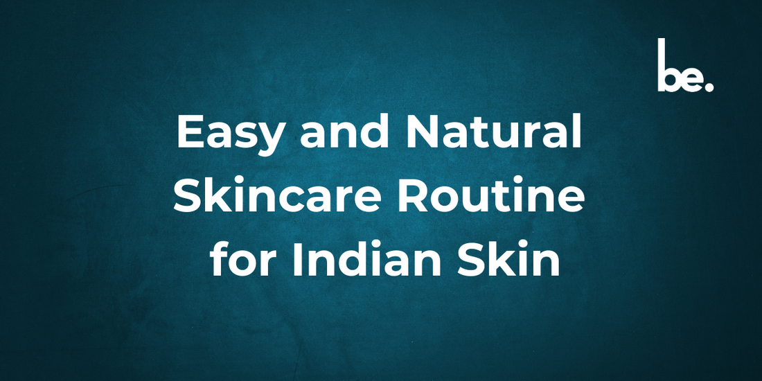 Easy and Natural Skincare Routine for Indian Skin - Belogical Wellness ...