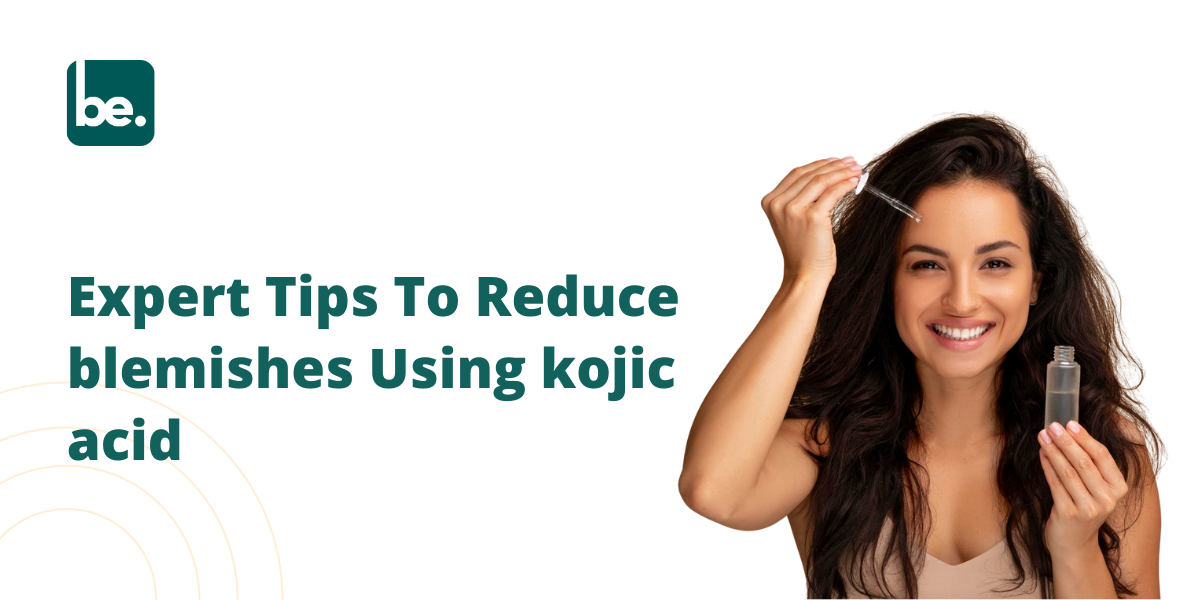 Expert Tips To Reduce blemishes Using kojic acid for urban skincare be ...