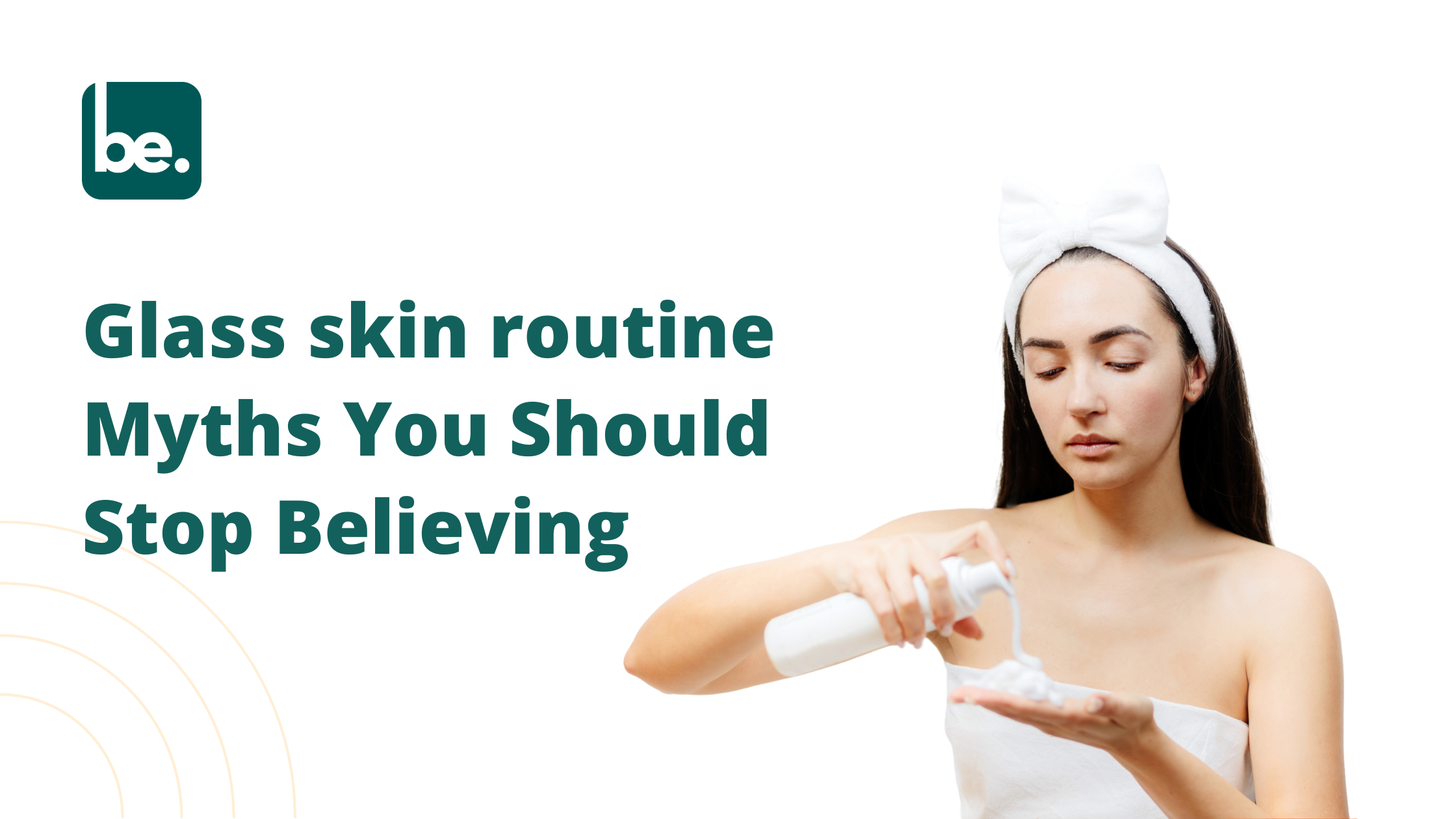 Glass skin routine Myths You Should Stop Believing – Belogical Wellness ...