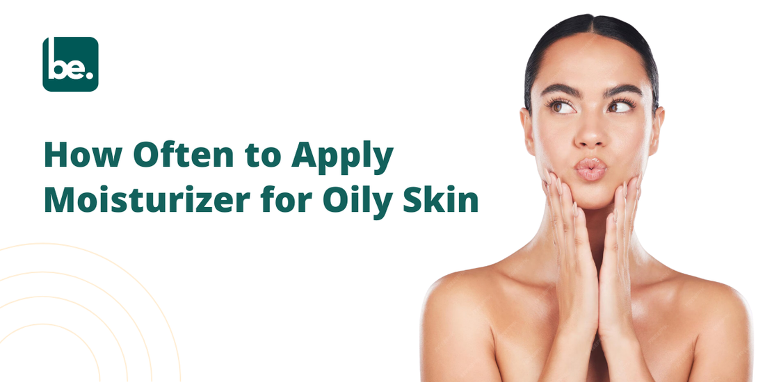 How Often to Apply Moisturizer for Oily Skin - Belogical Wellness ...