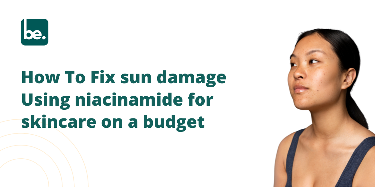How To Fix sun damage Using niacinamide for skincare on a budget ...