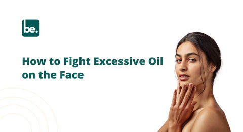 How to Fight Excessive Oil on the Face – Belogical Wellness Private Limited