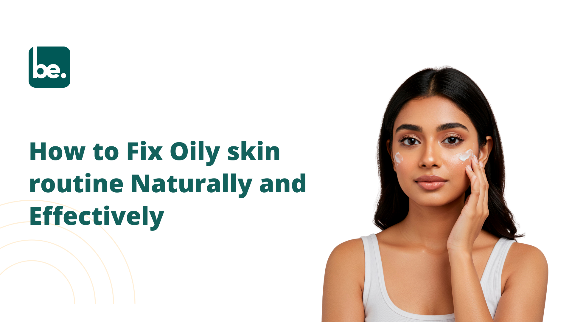 How to Fix Oily skin routine Naturally and Effectively – Belogical ...