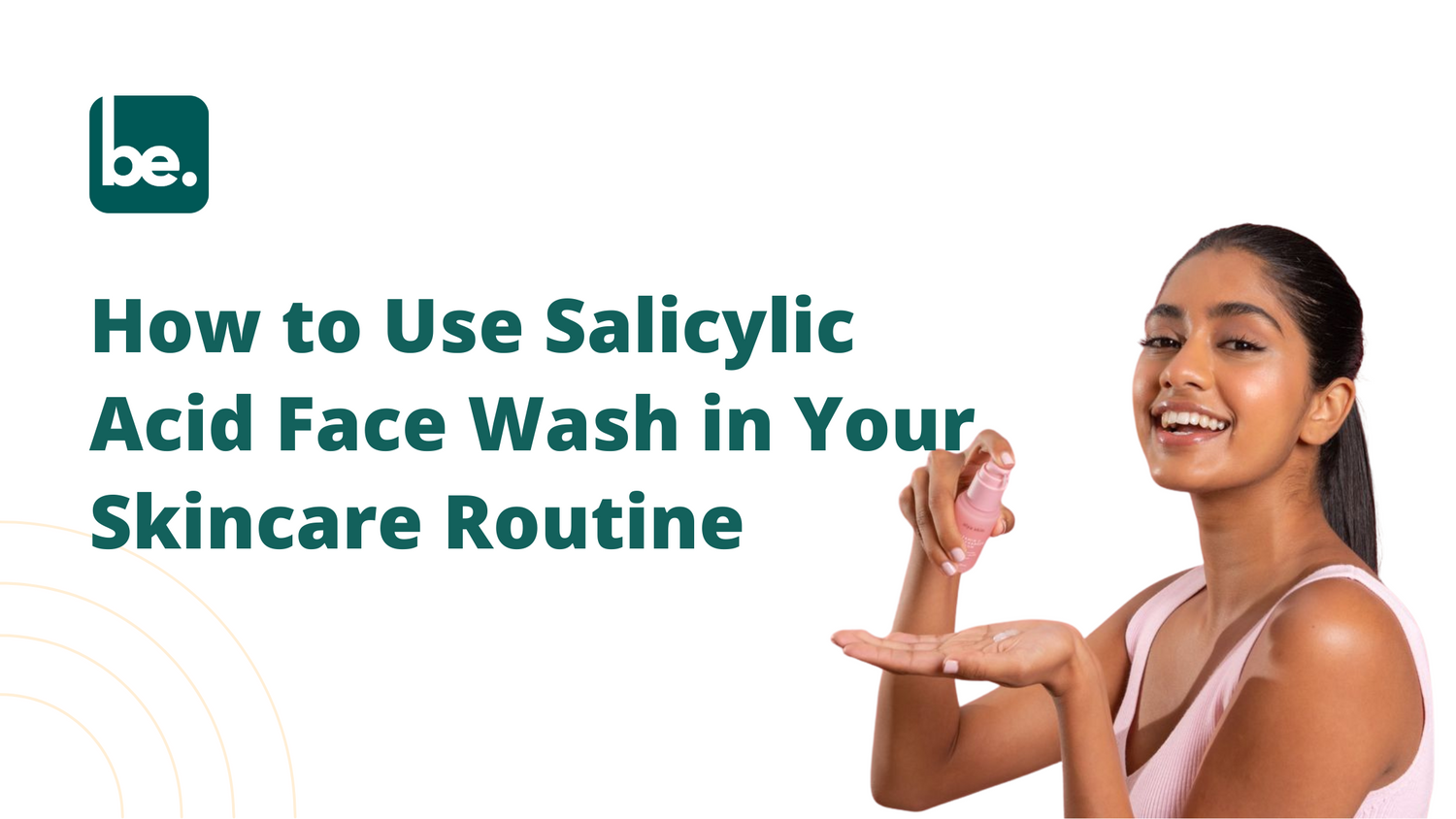 How to Use Salicylic Acid Face Wash in Your Skincare Routine ...