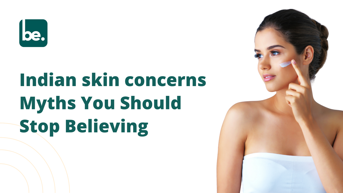 Indian skin concerns Myths You Should Stop Believing – Belogical ...