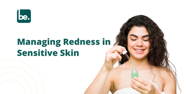Managing Redness in Sensitive Skin - Belogical Wellness Private ...