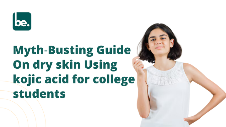 Myth‑Busting Guide On dry skin Using kojic acid for college students ...