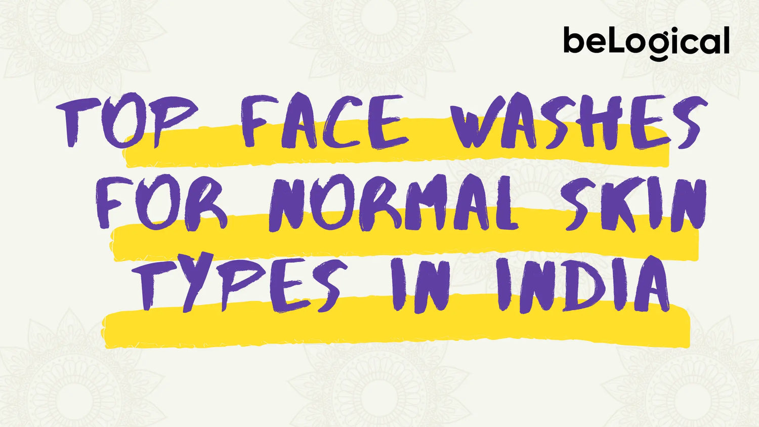 Top Face Washes for Normal Skin Types in India - beLogical – Belogical ...