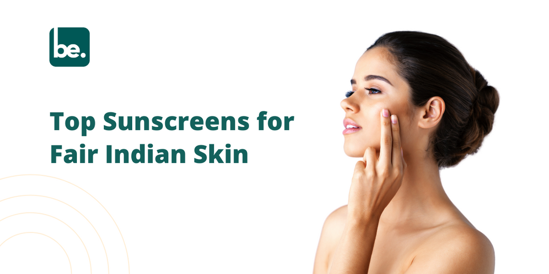 Top Sunscreens for Fair Indian Skin - Belogical Wellness Private ...
