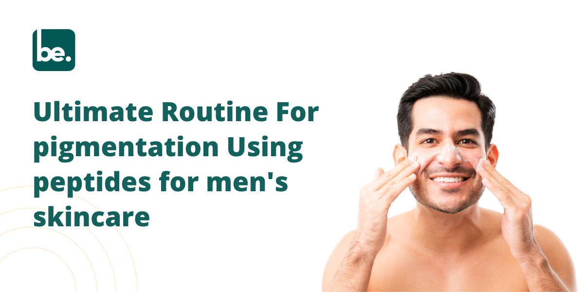 Ultimate Routine For pigmentation Using peptides for men's skincare ...