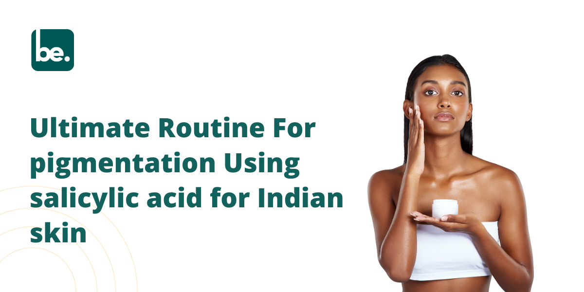 Ultimate Routine For pigmentation Using salicylic acid for Indian skin ...