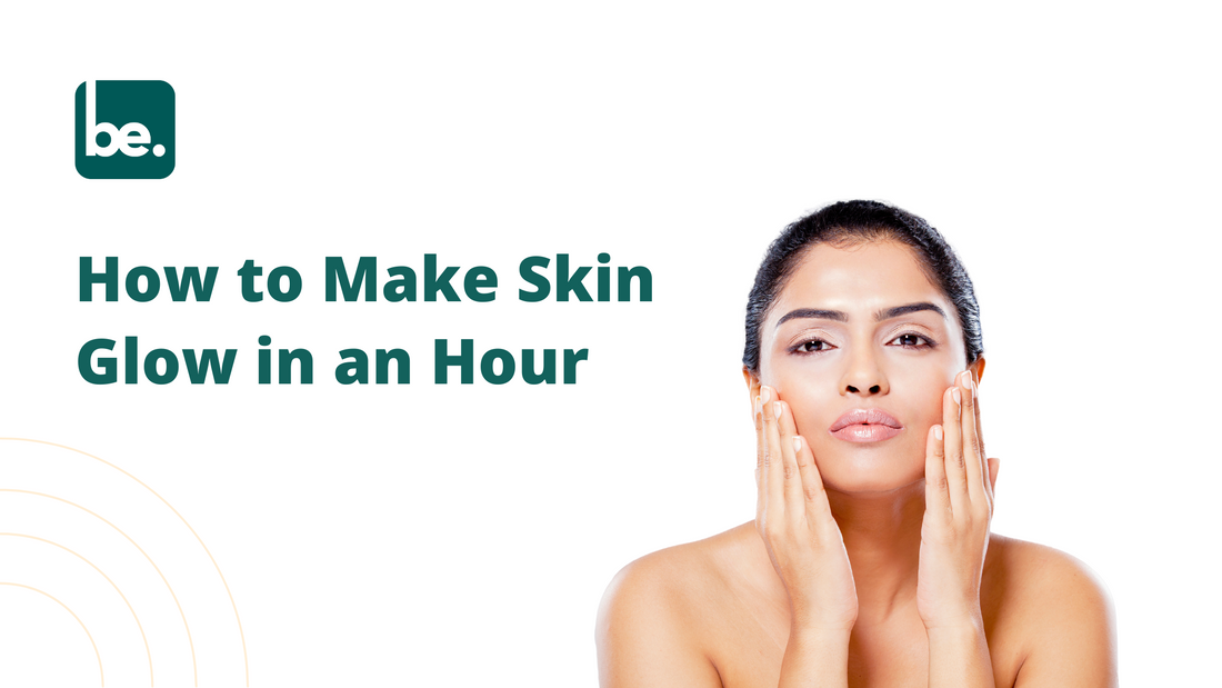 How to Make Skin Glow in an Hour - Belogical Wellness Private Limited